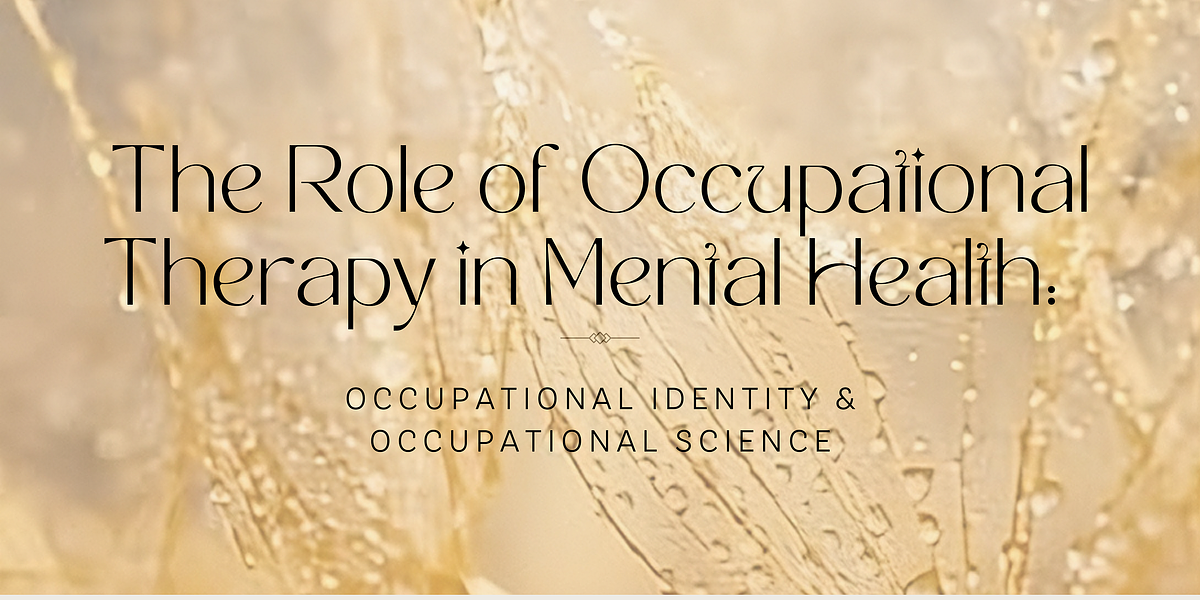 The Role of Occupational Therapy in Mental Health: Understanding ...